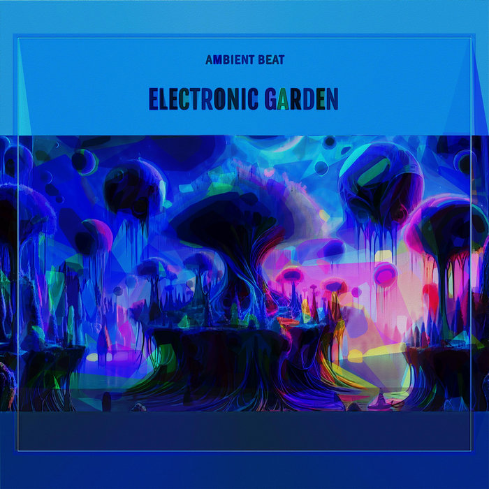 Electronic Garden | Ambient Beat