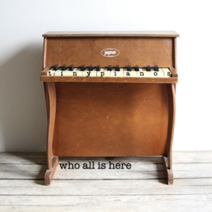 Who All Is Here | Tiny Pianos