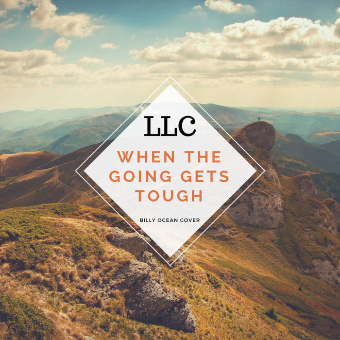 When The Going Gets Tough | LLC
