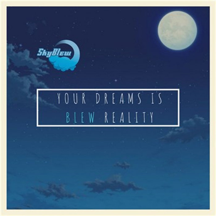 Your Dreams Is BLEW Reality | SkyBlew