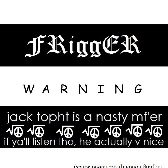 frigger warning (b side) | Jack Toft