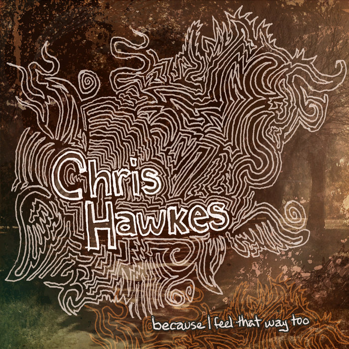 Because I Feel That Way Too | Chris Hawkes