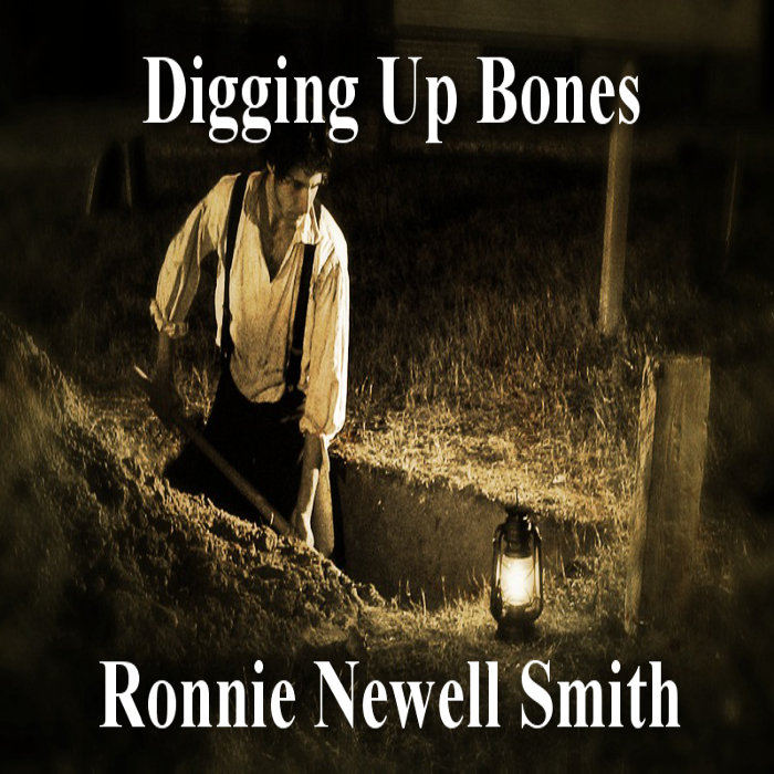 Digging Up Bones | Ronnie Newell Smith