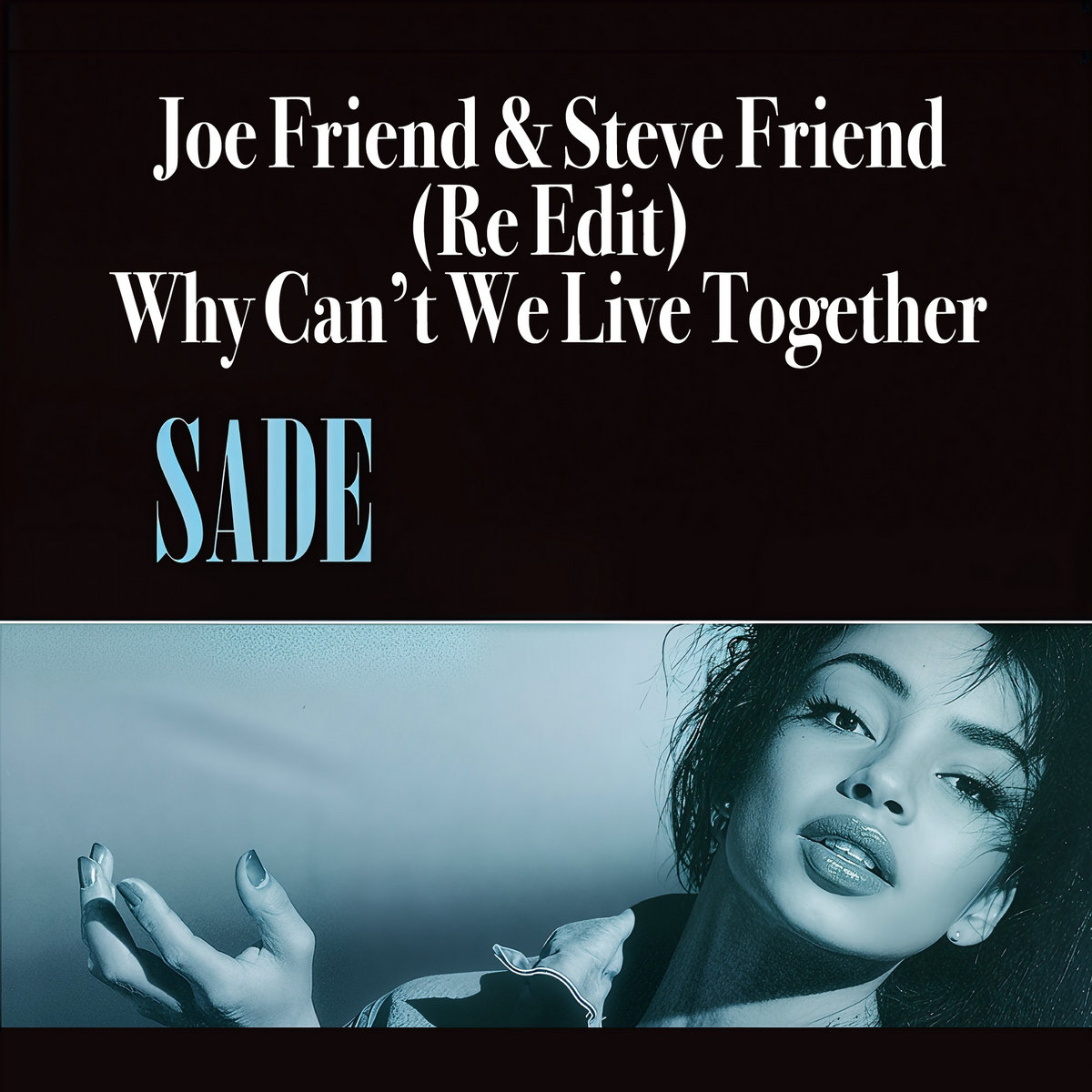 Sade - Why Can't We Live Together (Joe Friend and Steve Friend Re Edit ...