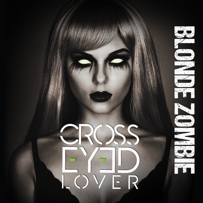 Blonde Zombie | Cross Eyed Lover