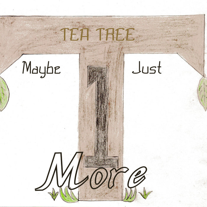 Maybe Just One More | Tea Tree