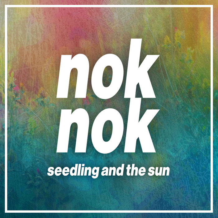 Seedling and the Sun | nok nok