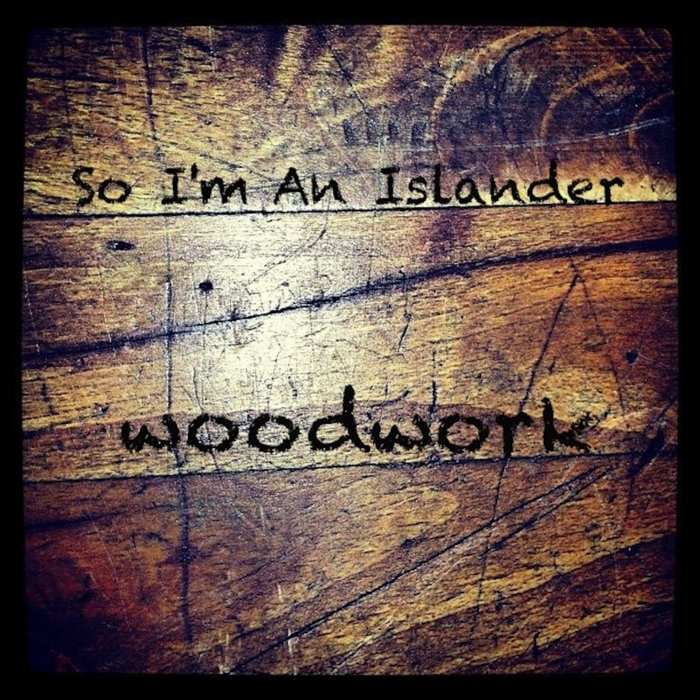 Woodwork | So I'm An Islander