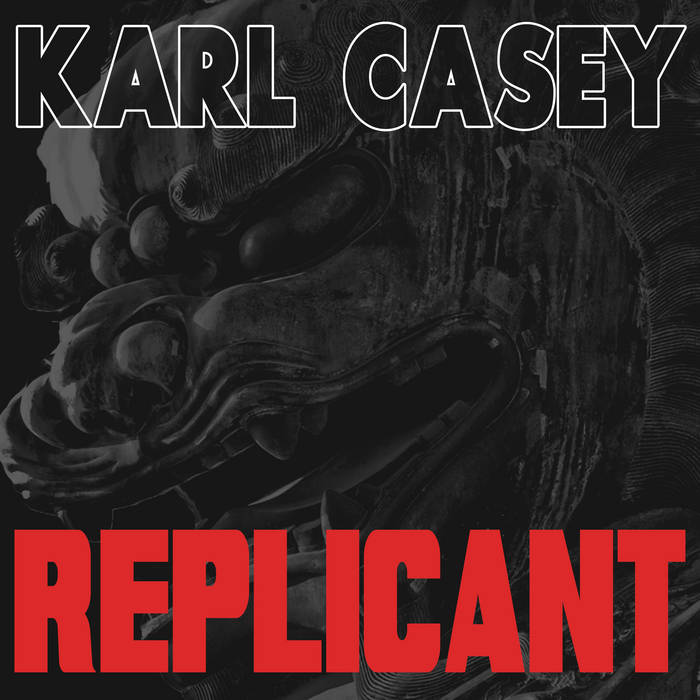 Replicant | Karl Casey