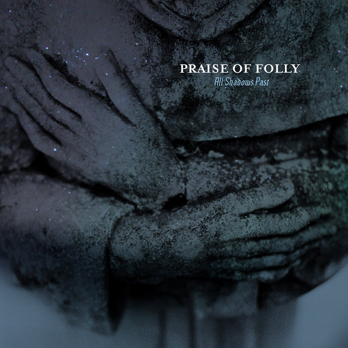 All Shadows Past | Praise Of Folly