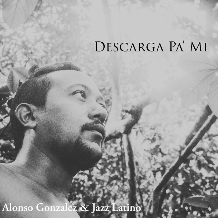 Descarga pa' mi | Alonso Gonzalez & Jazz Latino | Alonso Gonzalez Latin ...