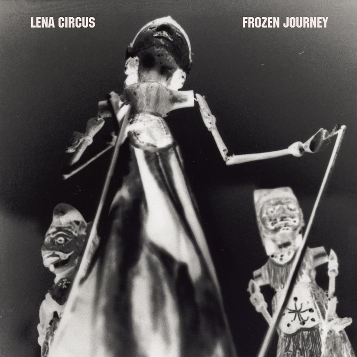LENA CIRCUS / FROZEN JOURNEY - 2004 | LENA CIRCUS