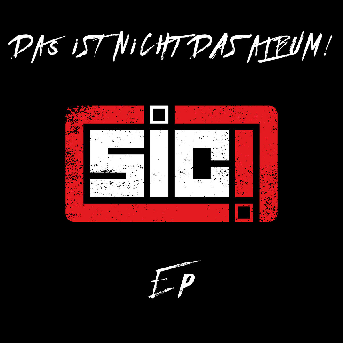 Das ist nicht das Album! - EP | [sic!] - sic erat scriptum