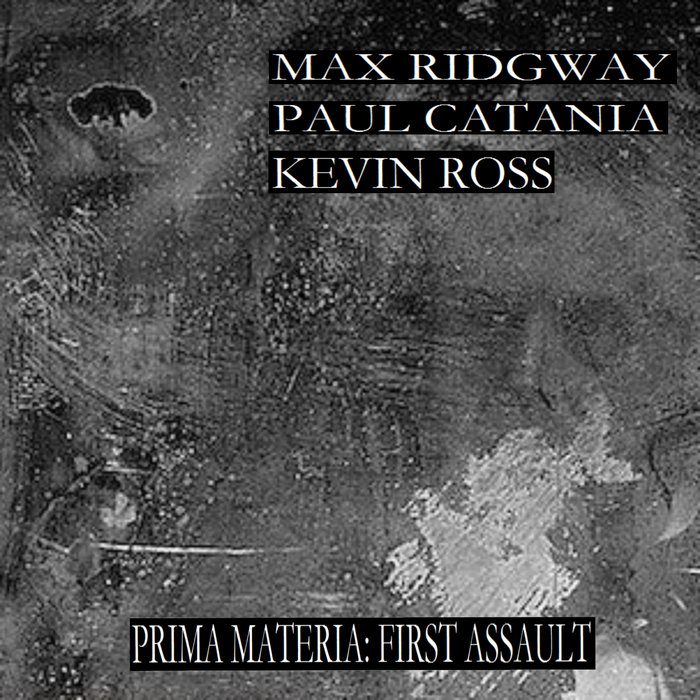 Prima Materia: First Assault (Max Ridgway, Paul Catania, Kevin Ross ...