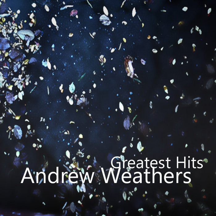 Greatest Hits | Andrew Weathers