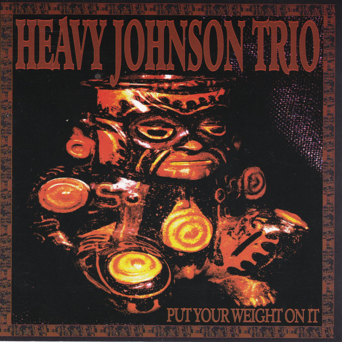 Put Your Weight On It | the Heavy Johnson Trio