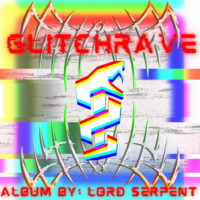 GLITCHRAVE | LORD SERPENT