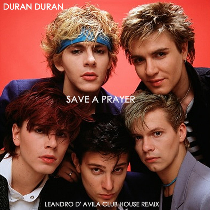 DURAN DURAN - SAVE A PRAYER (LEANDRO D'AVILA CLUB HOUSE REMIX) | DJ Leandro d'Avila