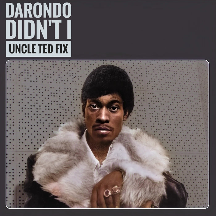 Darondo - Didn't I (Uncle Ted Fix) | Uncle Ted