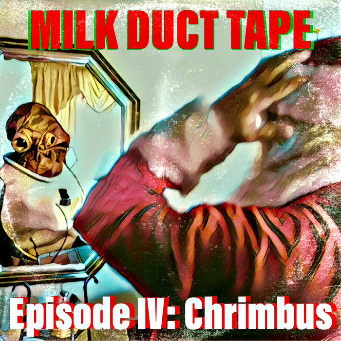Episode IV: Chrimbus | Milk Duct Tape