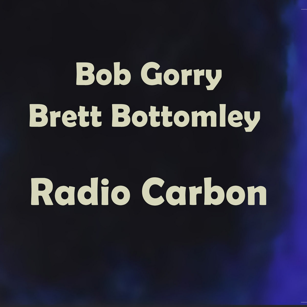 Radio Carbon | Bob Gorry and Brett Bottomley | bintam granite records