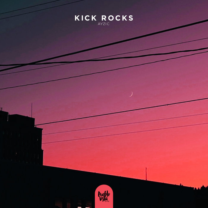 Kick Rocks | Ayzic | Pueblo Vista