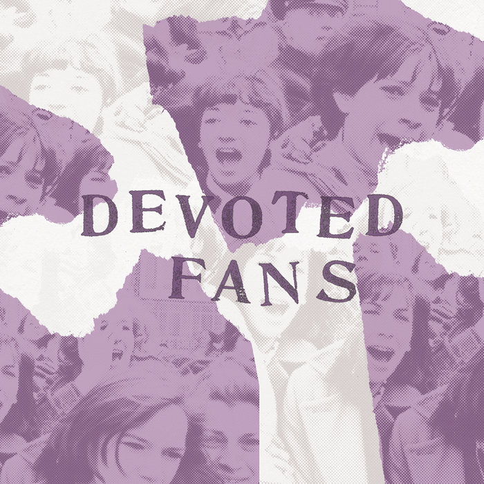 Devoted Fans | Devoted Fans