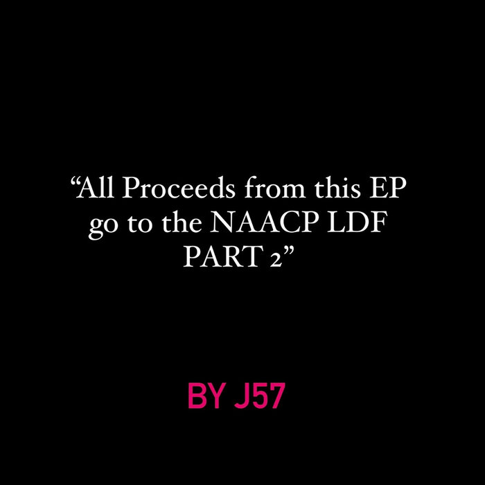 All Proceeds from this EP go to the NAACP LDF - - Part 2 | J57