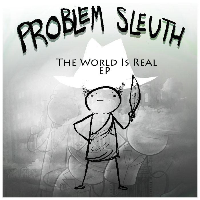 The World Is Real EP | Problem Sleuth Unofficial
