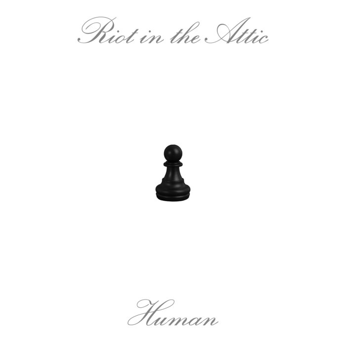 HUMAN | RIOT IN THE ATTIC