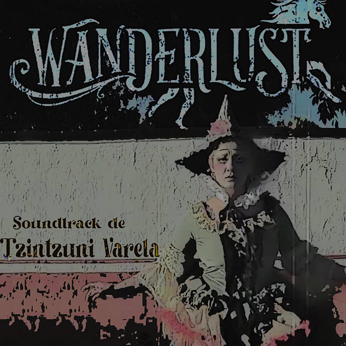 Wanderlust - Soundtrack | Tzintzuni Varela