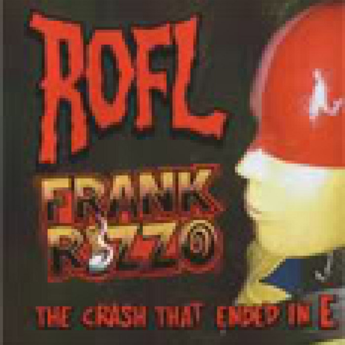 FRANK RIZZO / R.O.F.L. - The Crash That Ended In E (Split CD) | FRANK RIZZO
