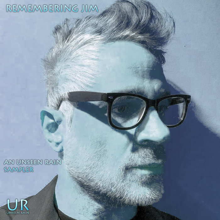 Remembering Jim | Unseen Rain Records