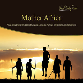 Mother Africa: African Inspired Music for Meditation, Spa, Healing ...