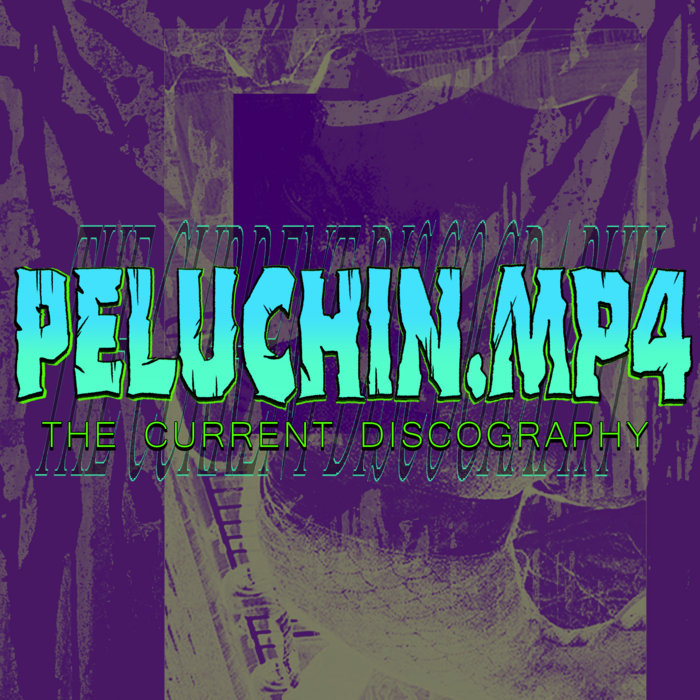 Peluchin.MP4 Discography (2/1/2024) | Peluchin.MP4 (H.O.S.T.) | H.O.S.T ...