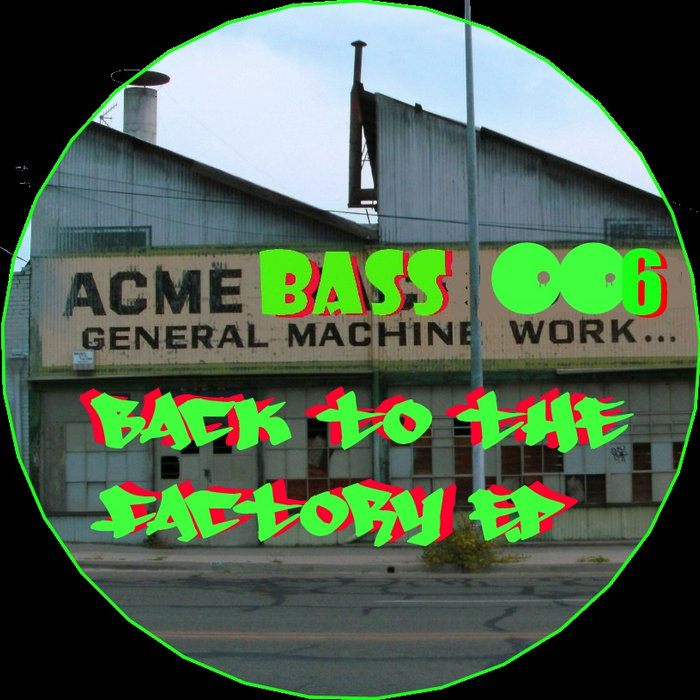 Back To The Factory E.P | ACME BASS RECORDS