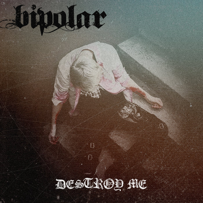 Destroy Me | Bipolar