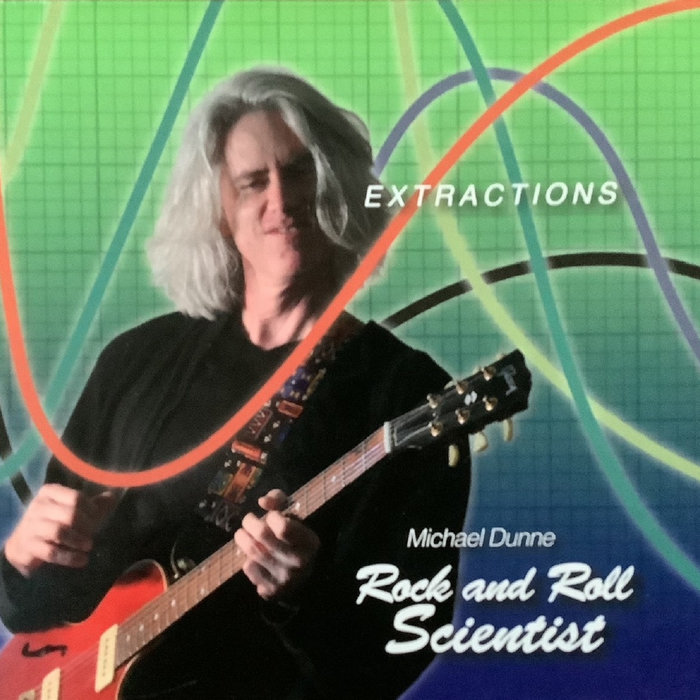 Extractions | Michael Dunne - Rock and Roll Scientist | Michael Dunne