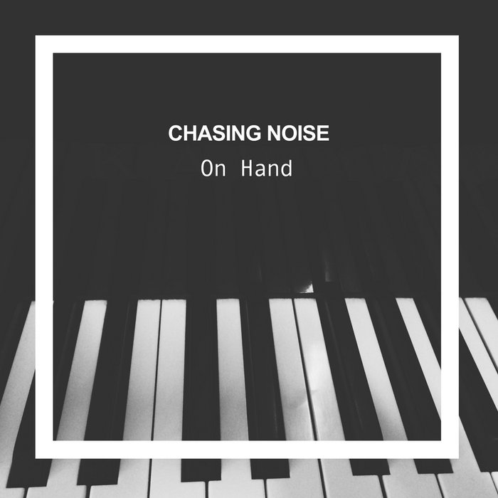 On Hand | Chasing Noise