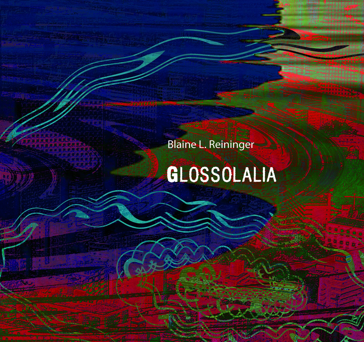Glossolalia | Blaine L. Reininger | Off - record label