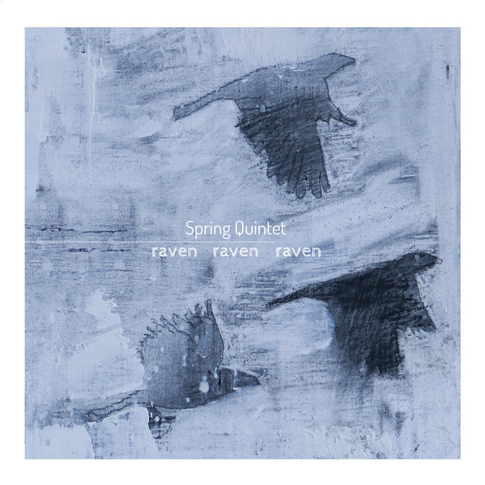 Raven, Raven, Raven | Spring Quintet | whitelabrecs