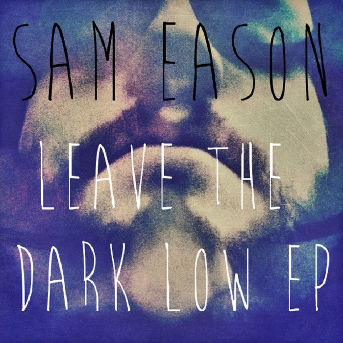 Leave The Dark Low EP | Sam Eason
