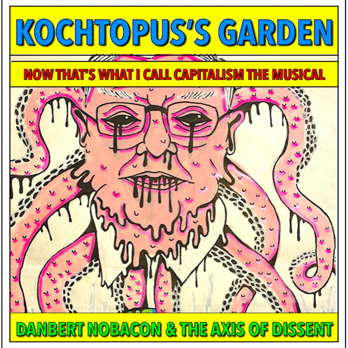 KOCHTOPUS'S GARDEN—NOW THAT'S WHAT I CALL CAPITALISM—THE MUSICAL ...