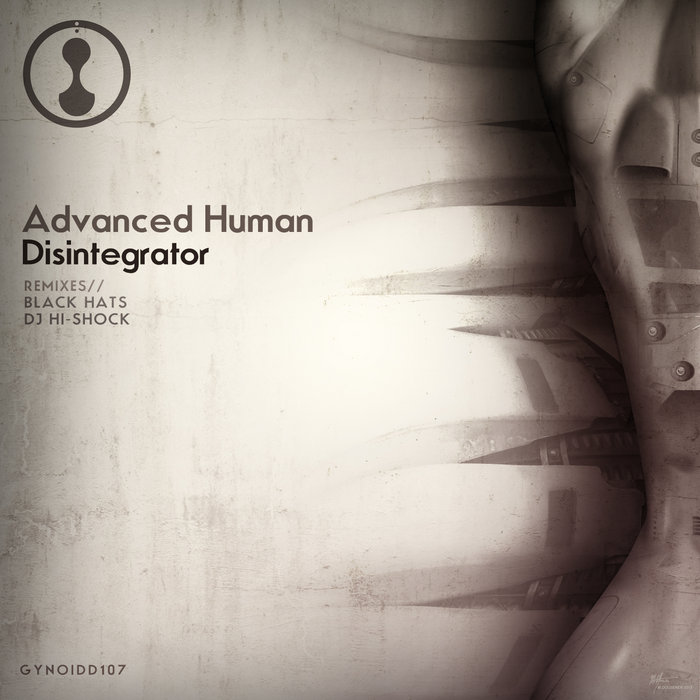 DISINTEGRATOR | ADVANCED HUMAN | Gynoid Audio