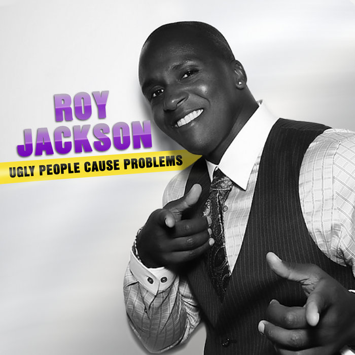 Ugly People Cause Problems | Roy Jackson | Comedy Dynamics