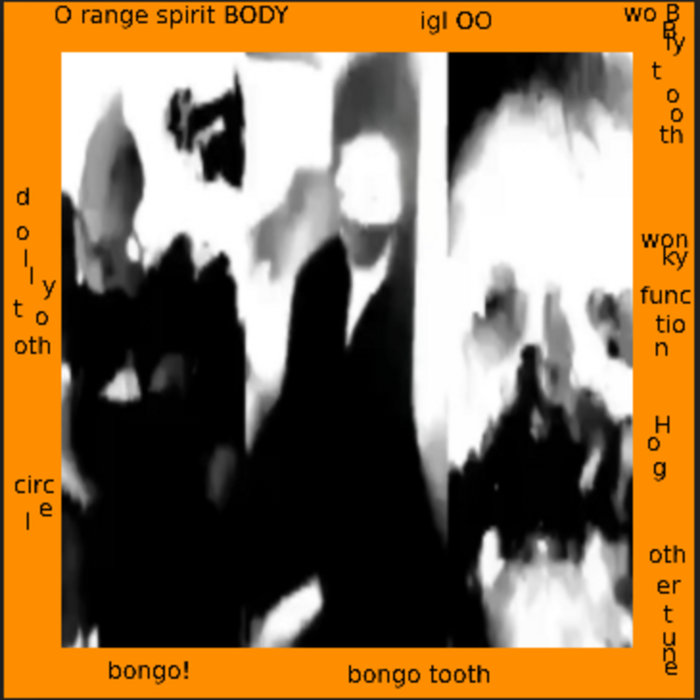 bongo tooth | bongo tooth | orange spirit body
