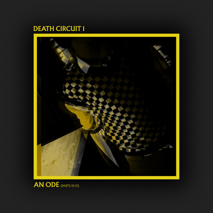 An Ode (Parts III-VI) | Death Circuit 1