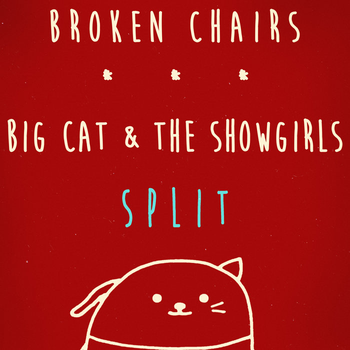 Split | Broken Chairs / Big Cat & the Showgirls | Broken Chairs