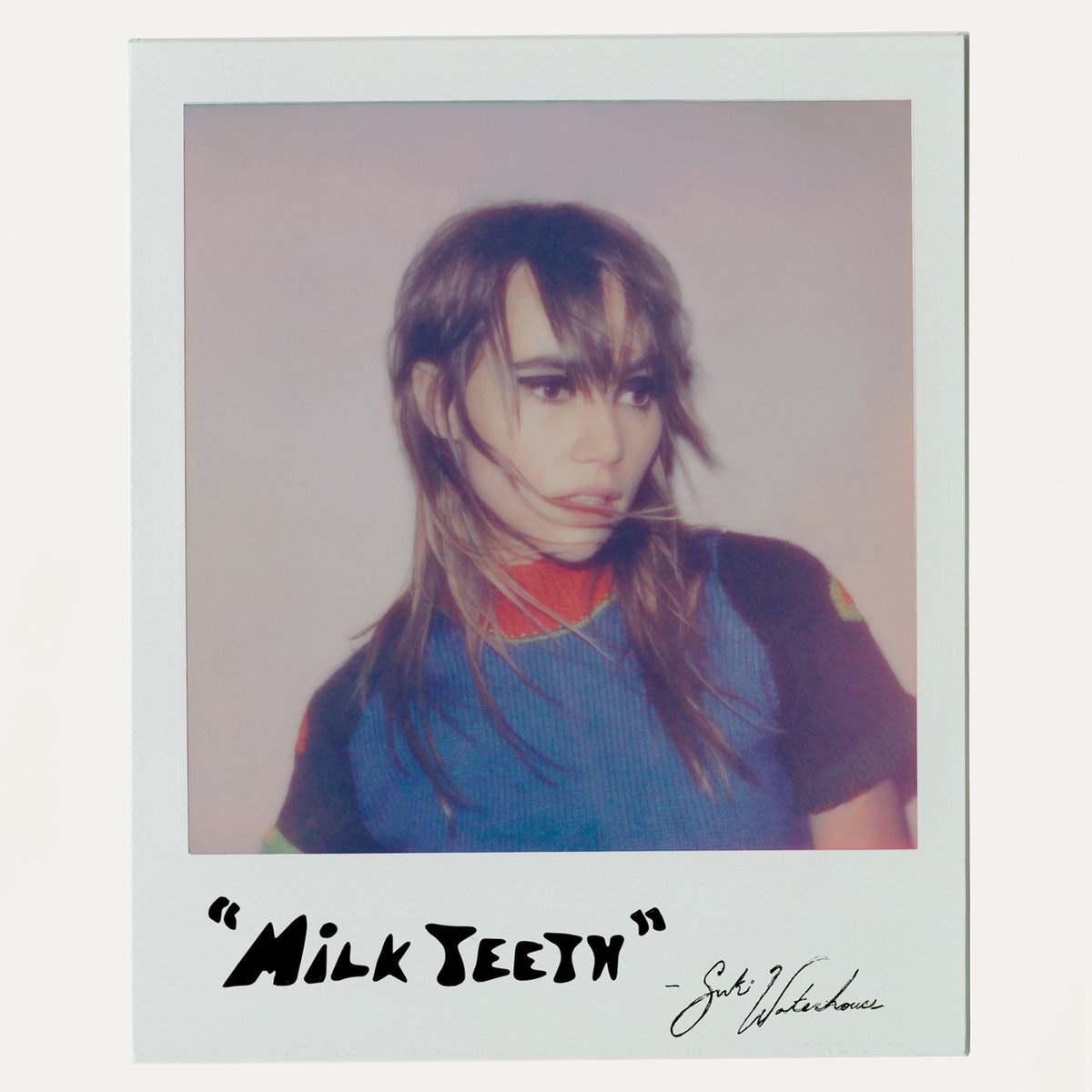 Milk Teeth | Suki Waterhouse