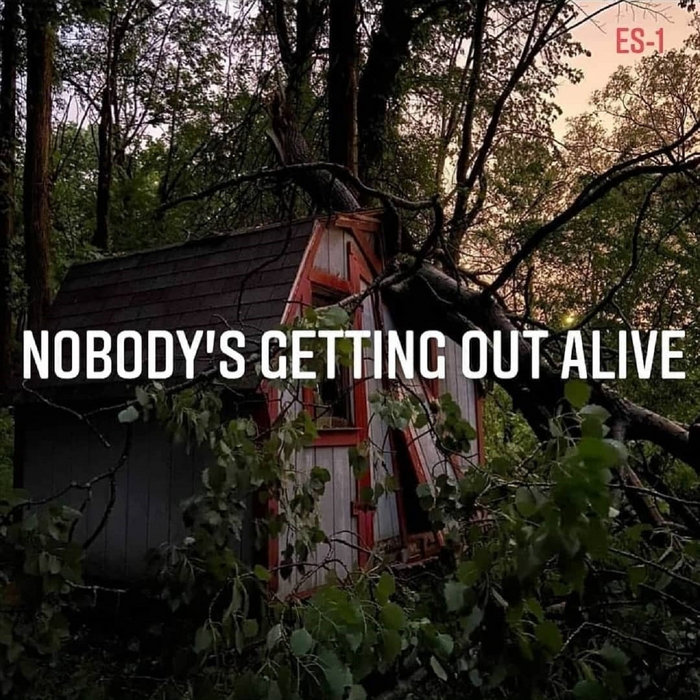 Nobody's Getting Out Alive | ES-1